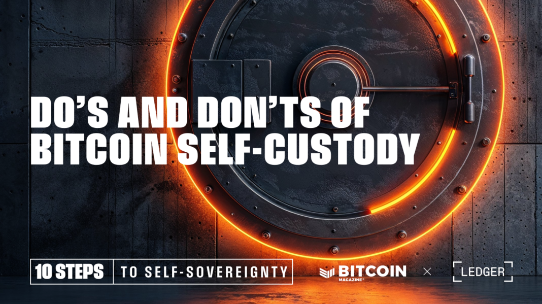 The Dos And Don’ts Of Bitcoin Self-Custody